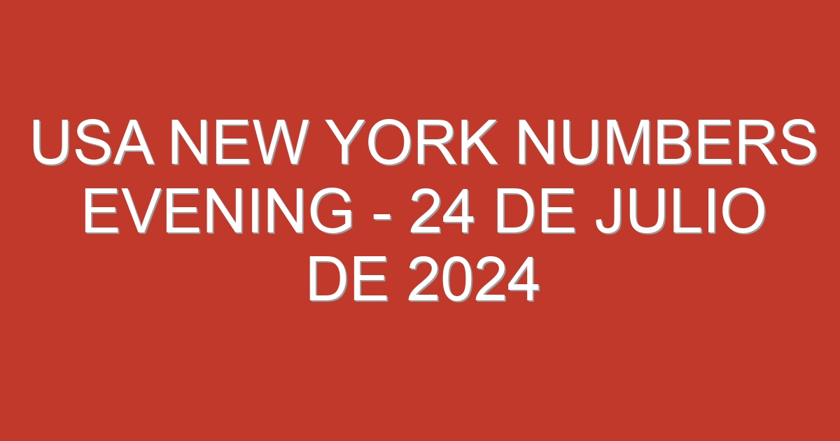 USA New York Numbers Evening - 24 de julio de 2024 - Resultados de ...