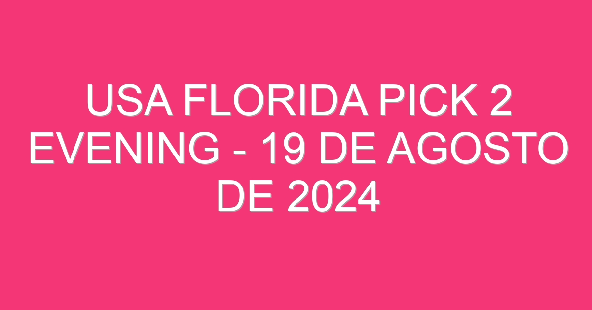 USA Florida Pick 2 Evening - 19 de agosto de 2024 - Resultados de ...