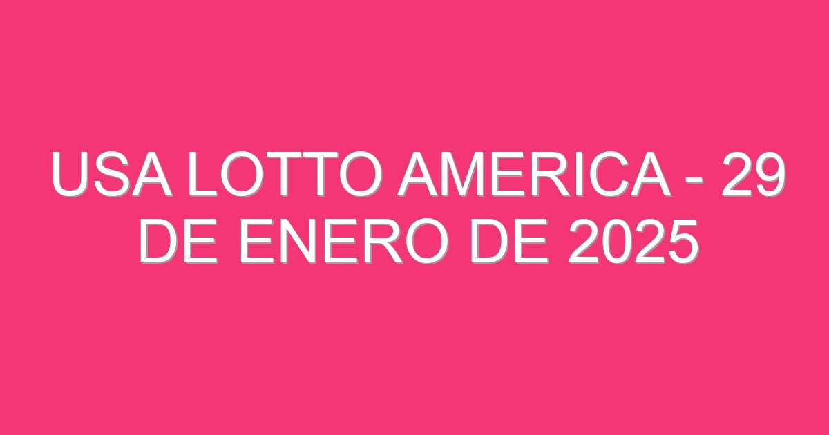 USA Lotto America - 29 de enero de 2025 - Resultados de Lotería Hoy ...